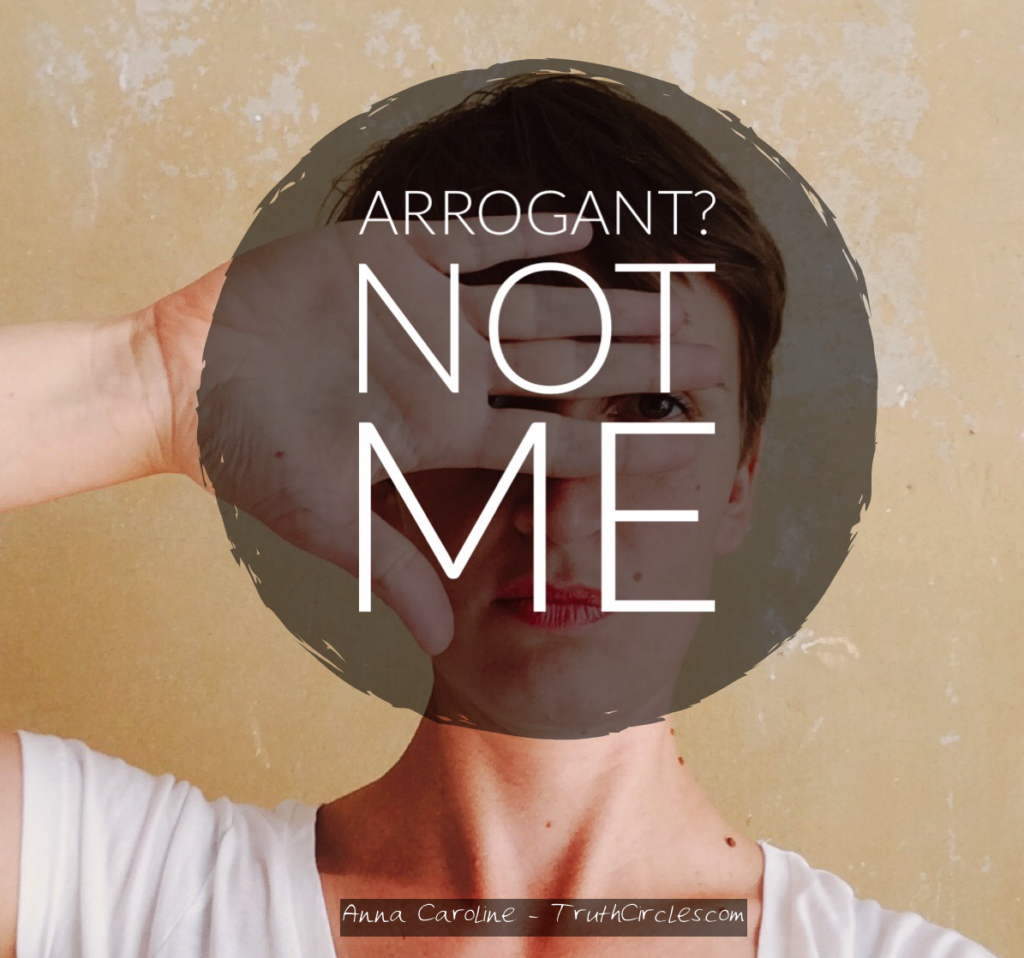 Arrogant? Not me. | Truth Circles