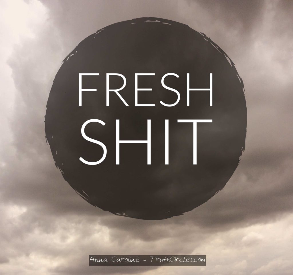 Fresh Shit | Truth Circles